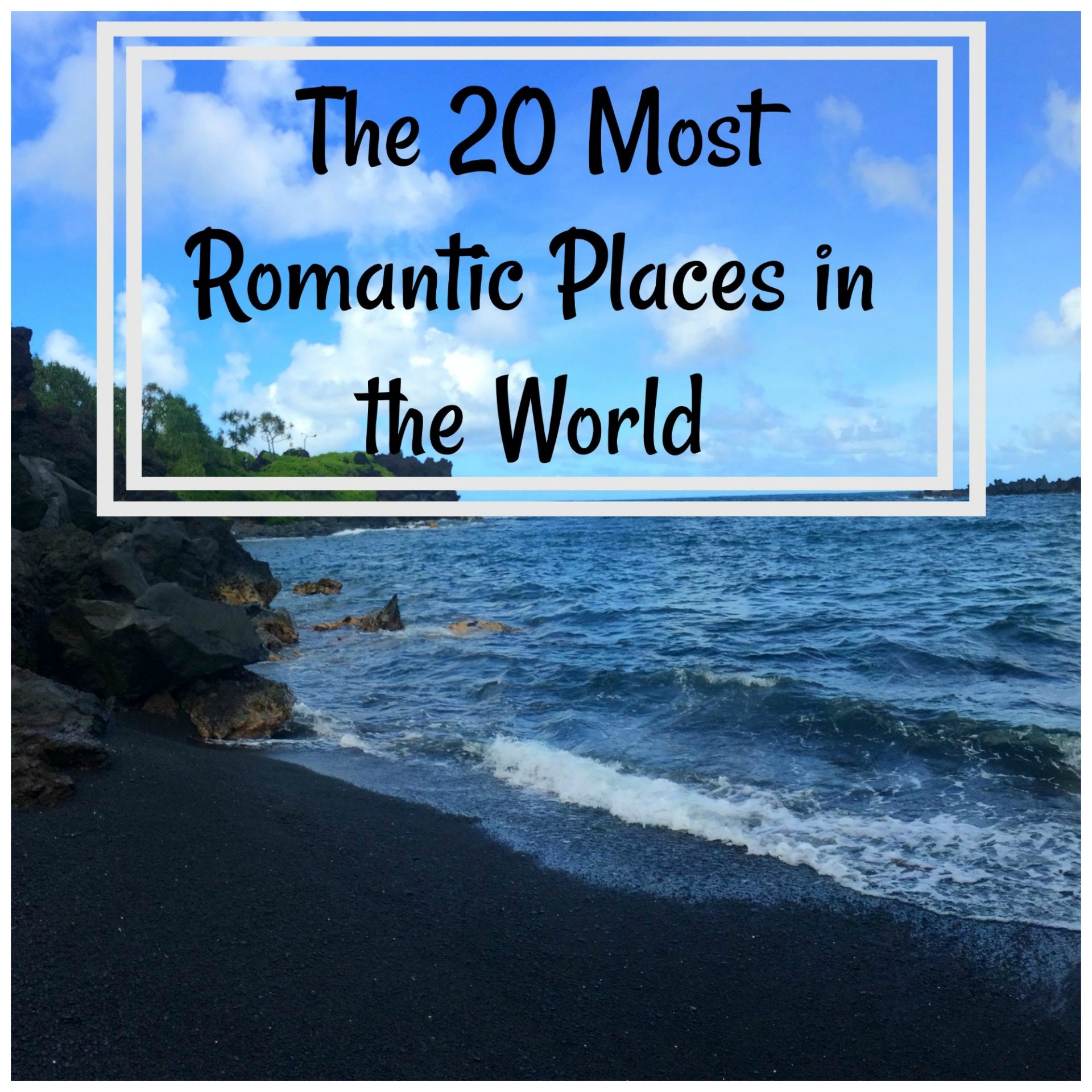 The 20 Most Romantic Places in the World – Dorworth Adventures
